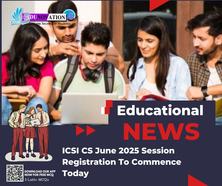 ICSI CS June 2025 Session Registration To Commence Today - Edunovations